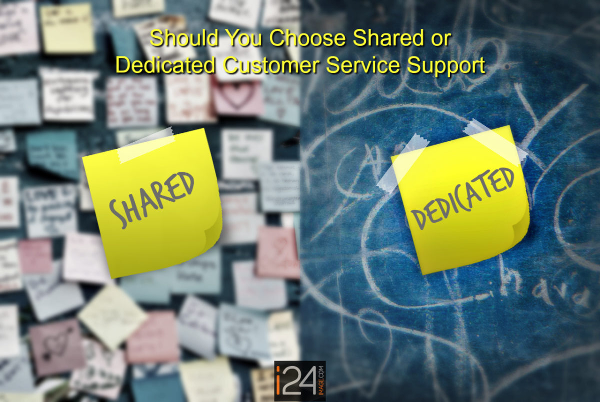 Should You Choose Dedicated or Shared Customer Service Support - i24